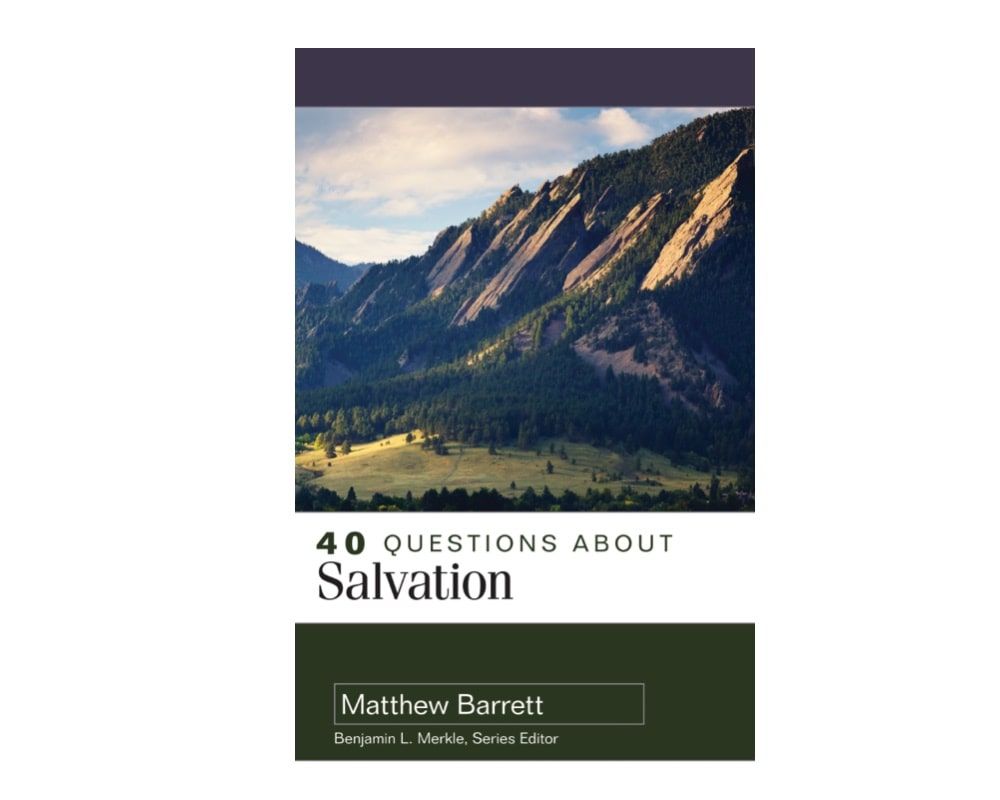 40 Questions About Salvation by Matthew Barrett