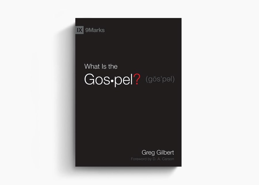 What Is the Gospel by Greg Gilbert